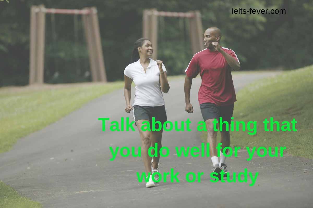 Talk about a thing that you do well for your work or study. - IELTS FEVER