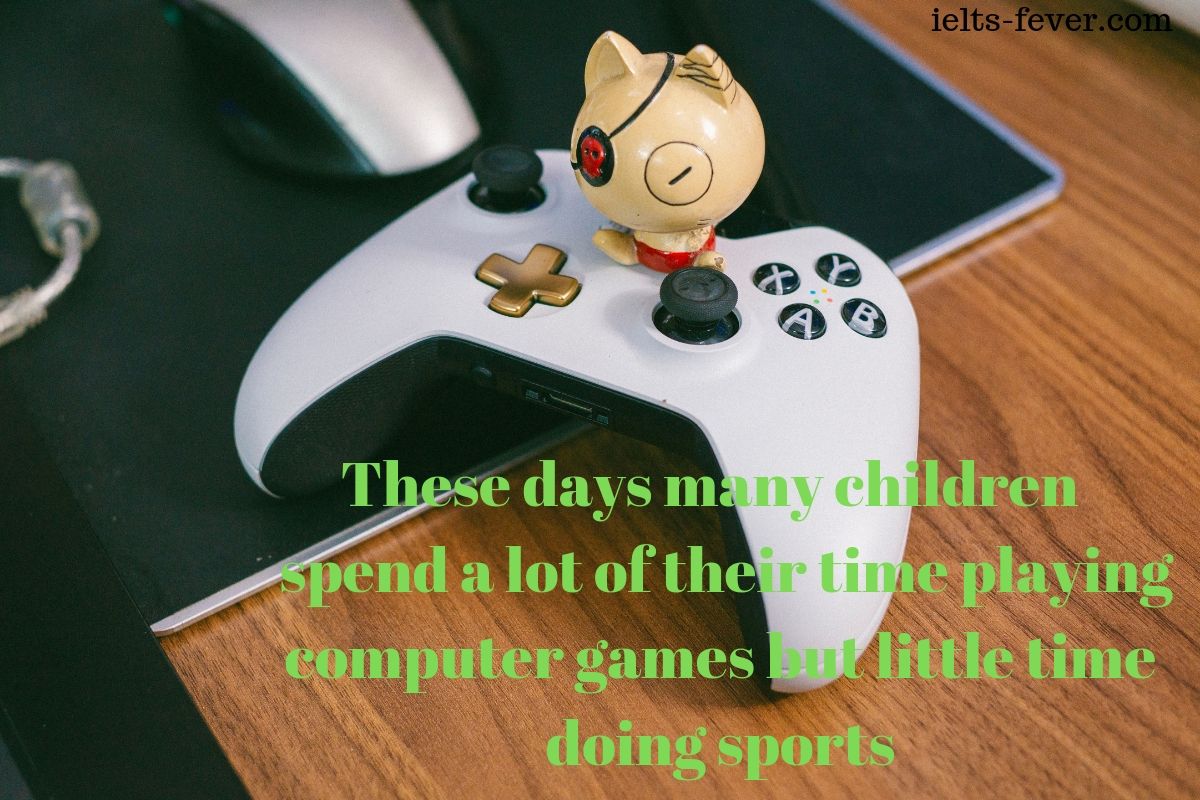 These days many children spend a lot of their time - IELTS FEVER