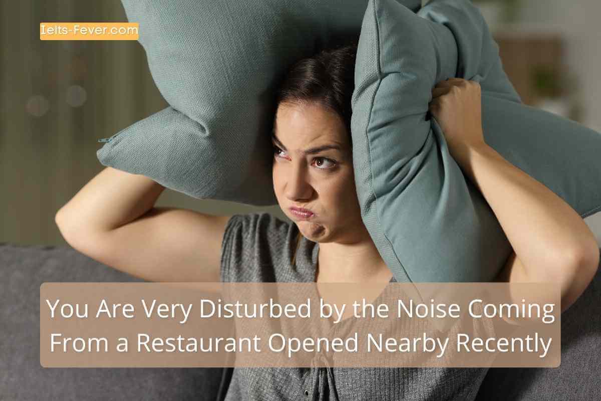 You Are Very Disturbed by the Noise Coming From a Restaurant IELTS