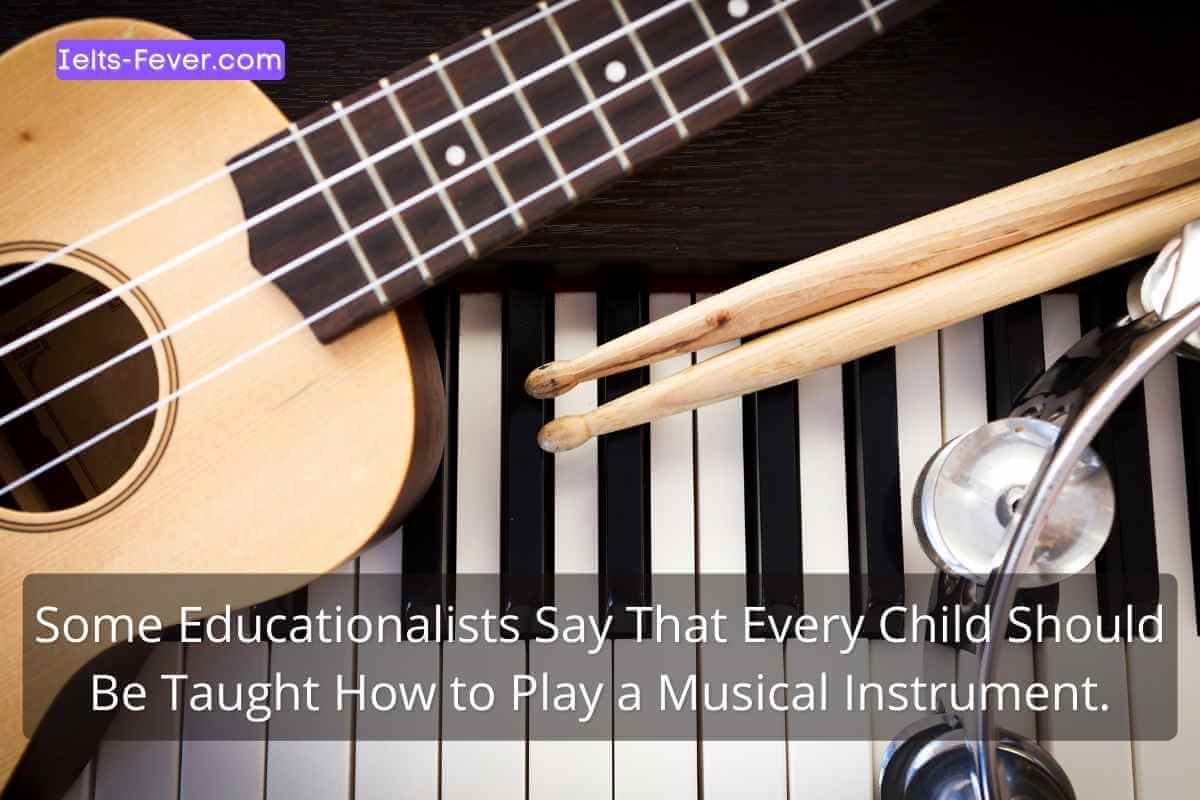 Every Child Should Be Taught How to Play a Musical Instrument.